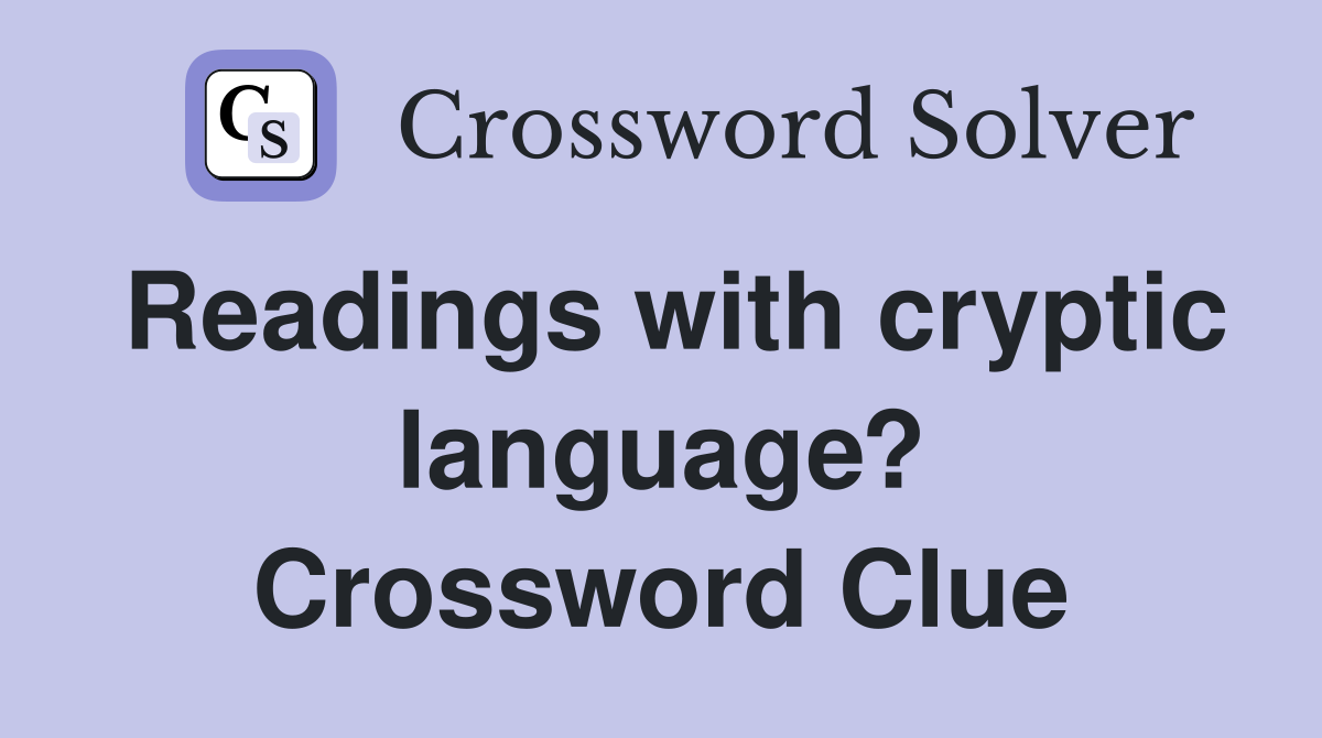 Readings with cryptic language? - Crossword Clue Answers - Crossword Solver
